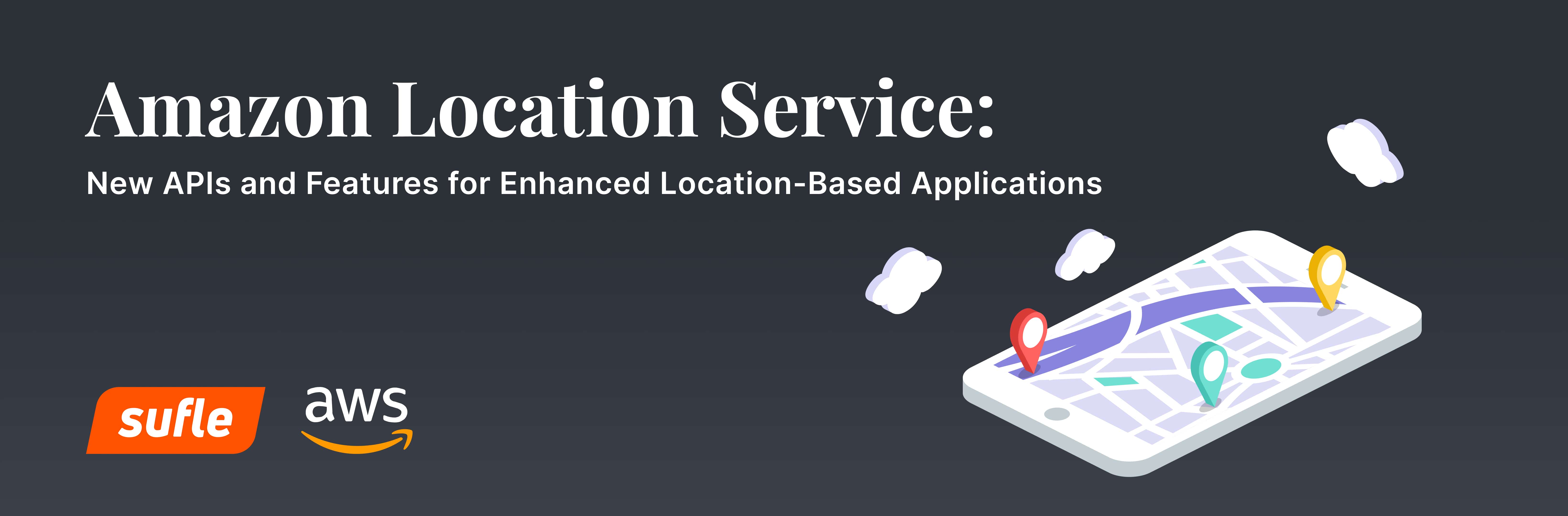 Amazon Location Service: New APIs and Features for Enhanced Location ...